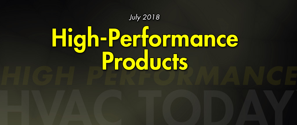 July 2018 High Performance Products - High-Performance HVAC Today