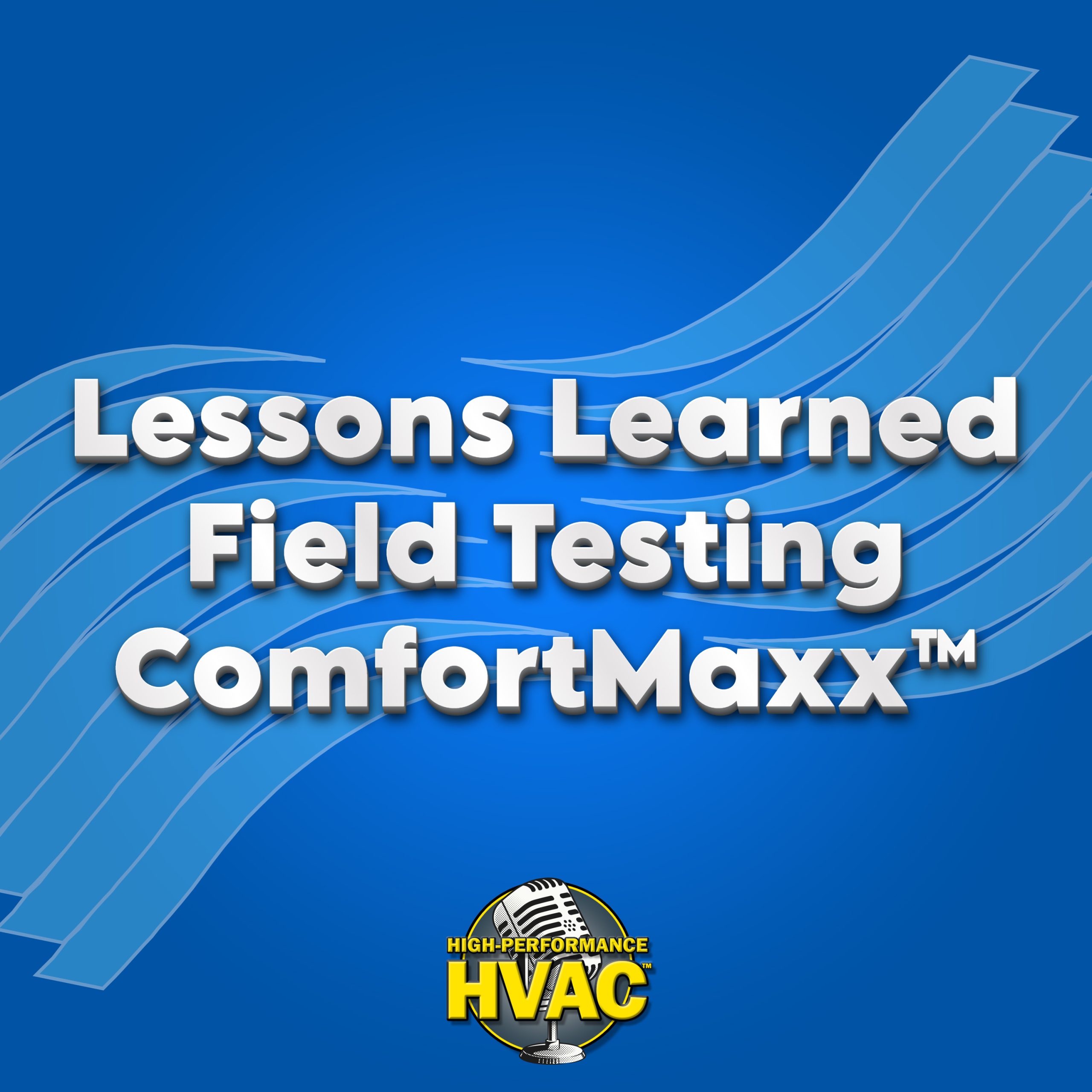 Lessons Learned Field Testing ComfortMaxx - High-Performance HVAC Today