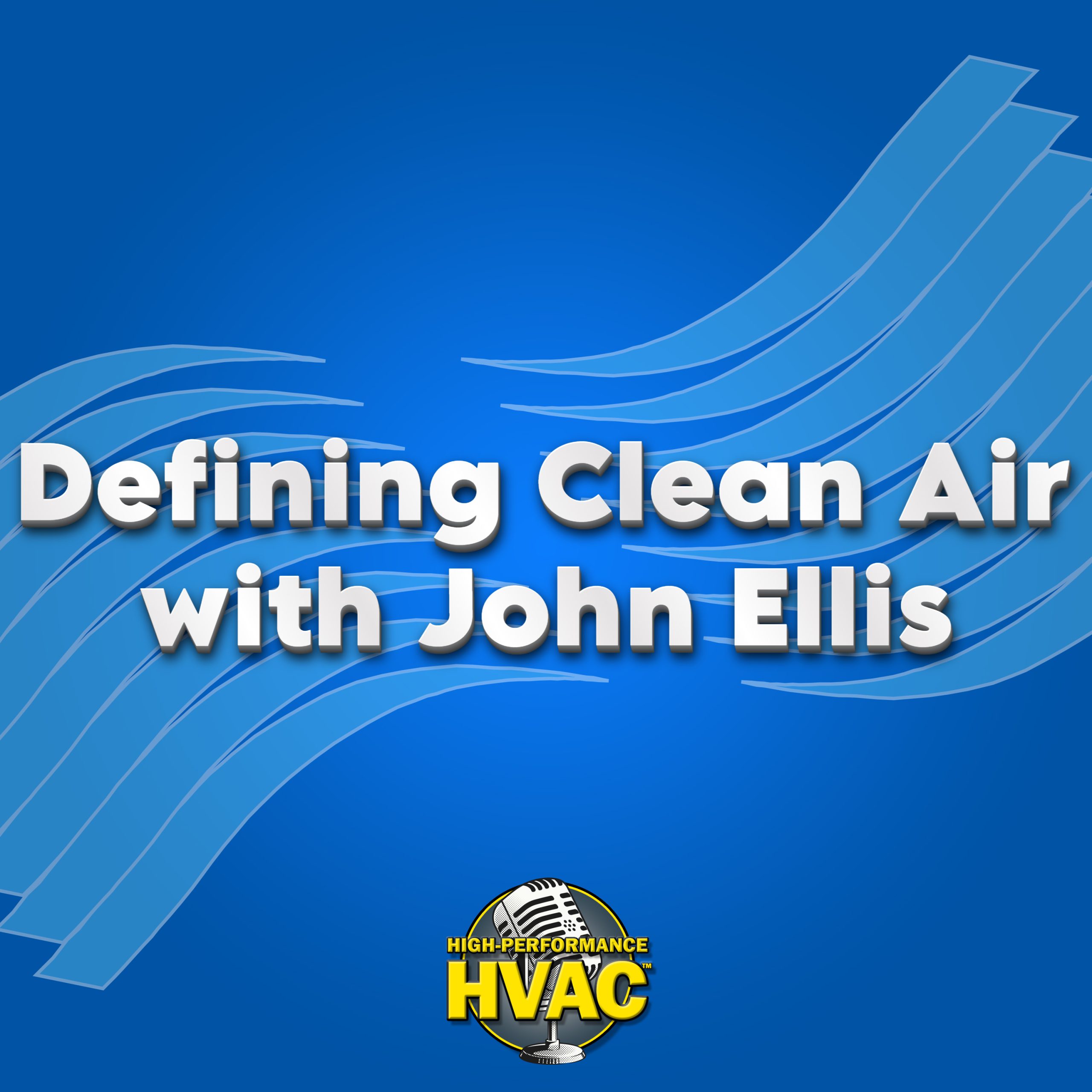 Defining Clean Air with John Ellis - High-Performance HVAC Today