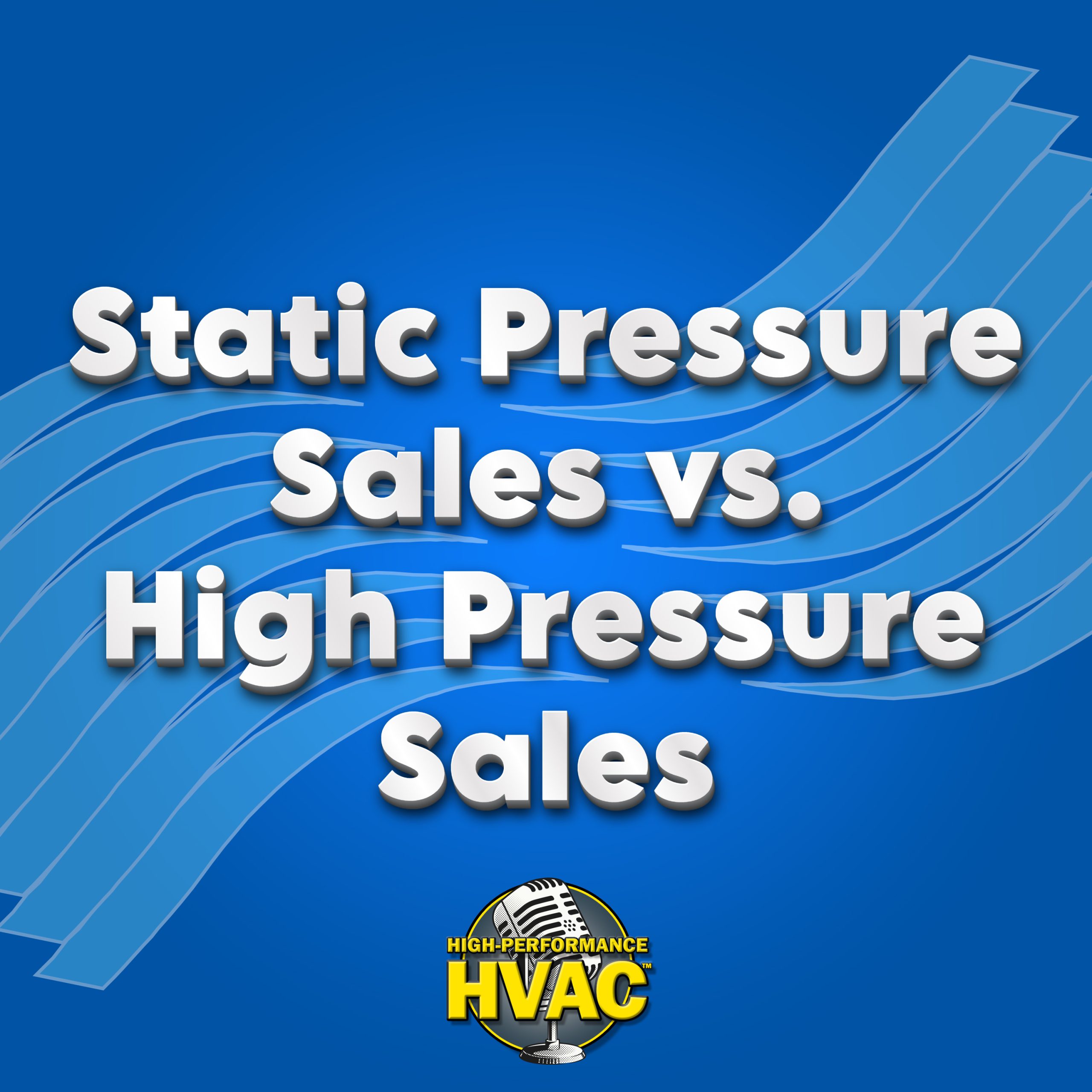 Static Pressure Sales vs High Pressure Sales - High-Performance HVAC Today